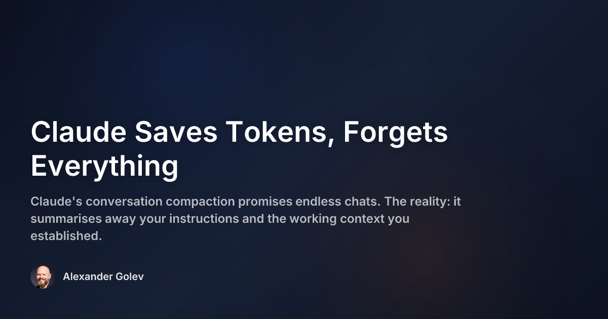 Claude Saves Tokens, Forgets Everything • Alexander Golev