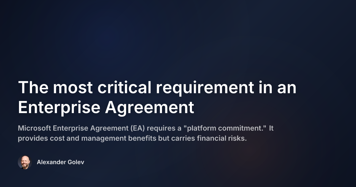 The most critical requirement in an Enterprise Agreement